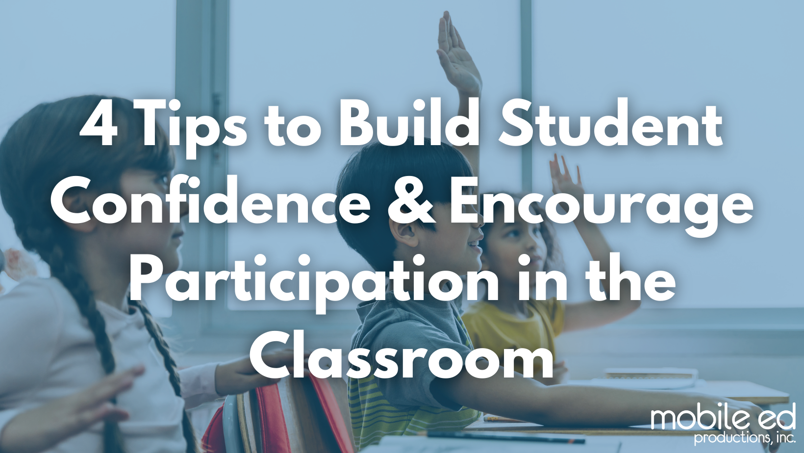 4 Tips to Build Student Confidence & Encourage Participation in the Classroom
